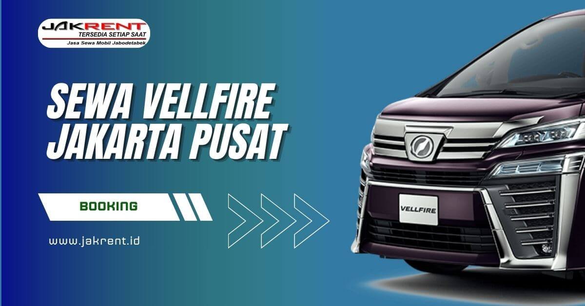 Sewa Vellfire Jakarta Pusat | Jakrent